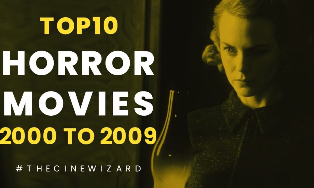 Top 10 Horror Movies Of 2000’s ( 2000 to 2009 ) │ Top Horror Movies ( The Cine Wizard ...