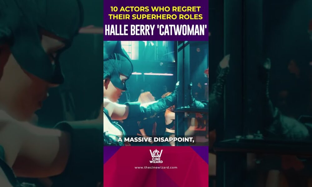 10 Actors Who REGRET Their Superhero Roles – Halle Berry ‘Catwoman ...